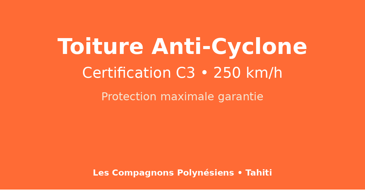 Toiture Anti-Cyclone Tahiti | Protection Certifiée 250 km/h Polynésie